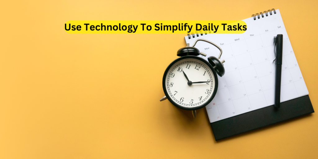 How To Use Technology To Simplify Daily Tasks